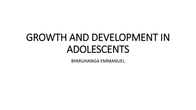 GROWTH AND DEVELOPMENT IN ADOLESCENTS.pptx