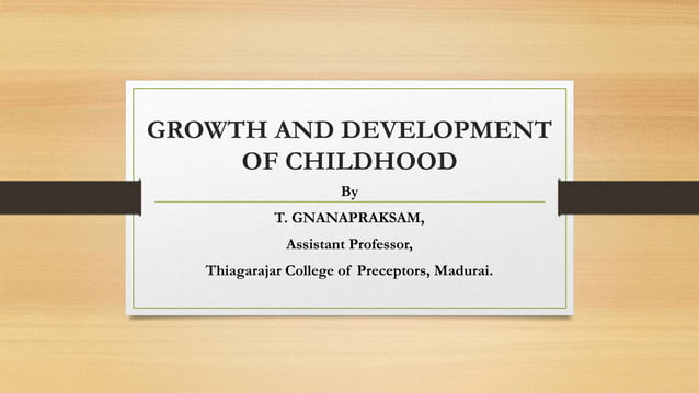GROWTH AND DEVELOPMENT OF CHILDHOOD | PPT