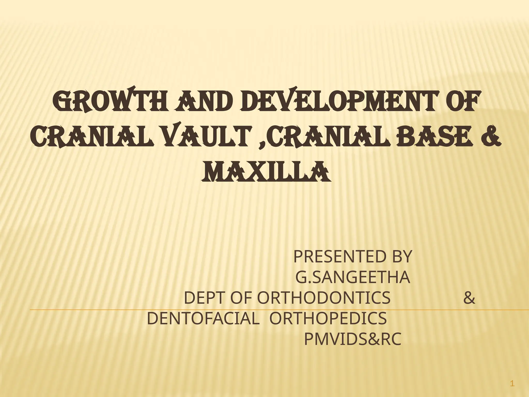 GROWTH AND DEVELOPMENT OF CRANIAL VAULT ,cranial base & maxilla.pptx