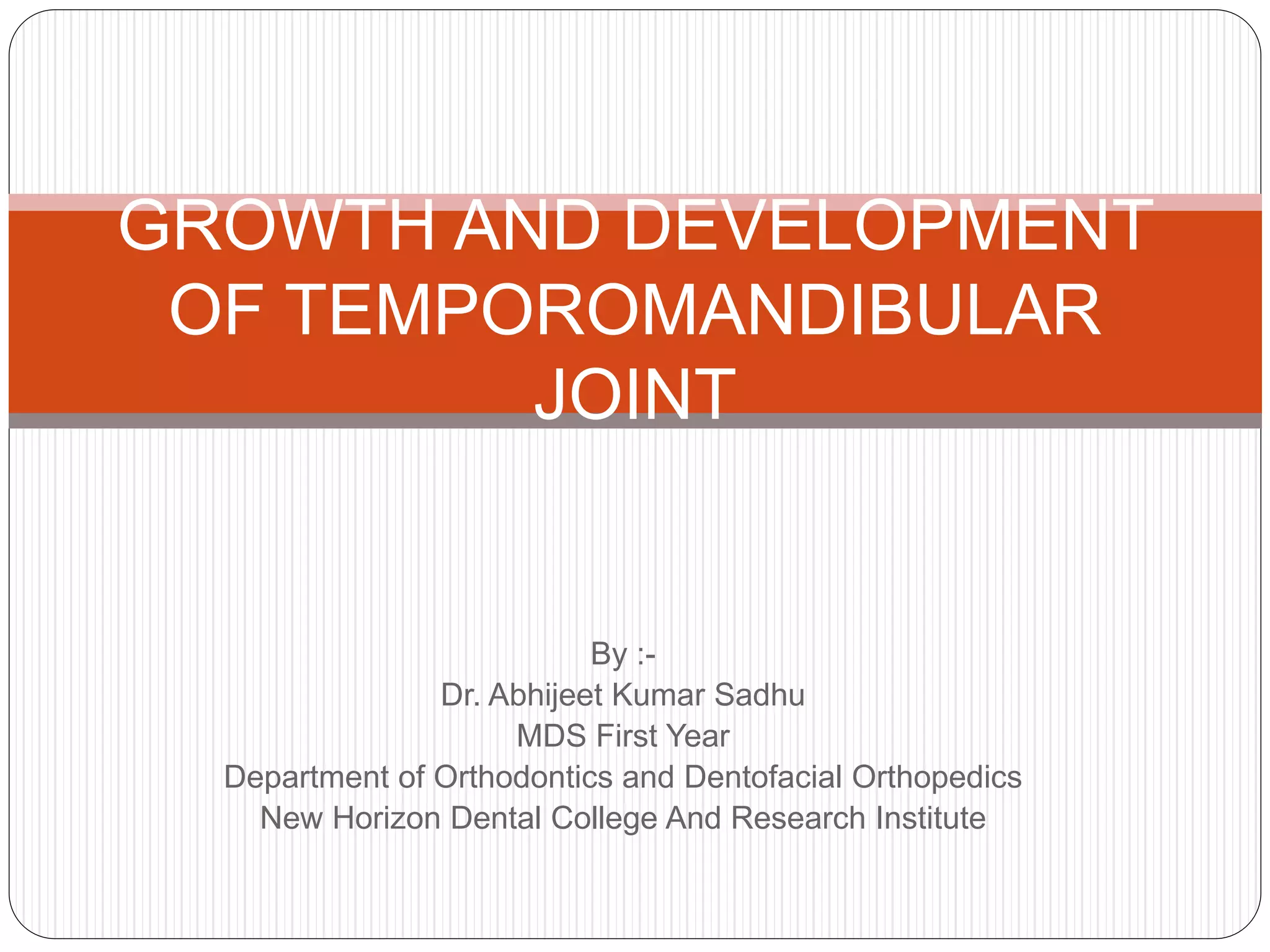GROWTH AND DEVELOPMENT OF TEMPOROMANDIBULAR JOINT.pptx