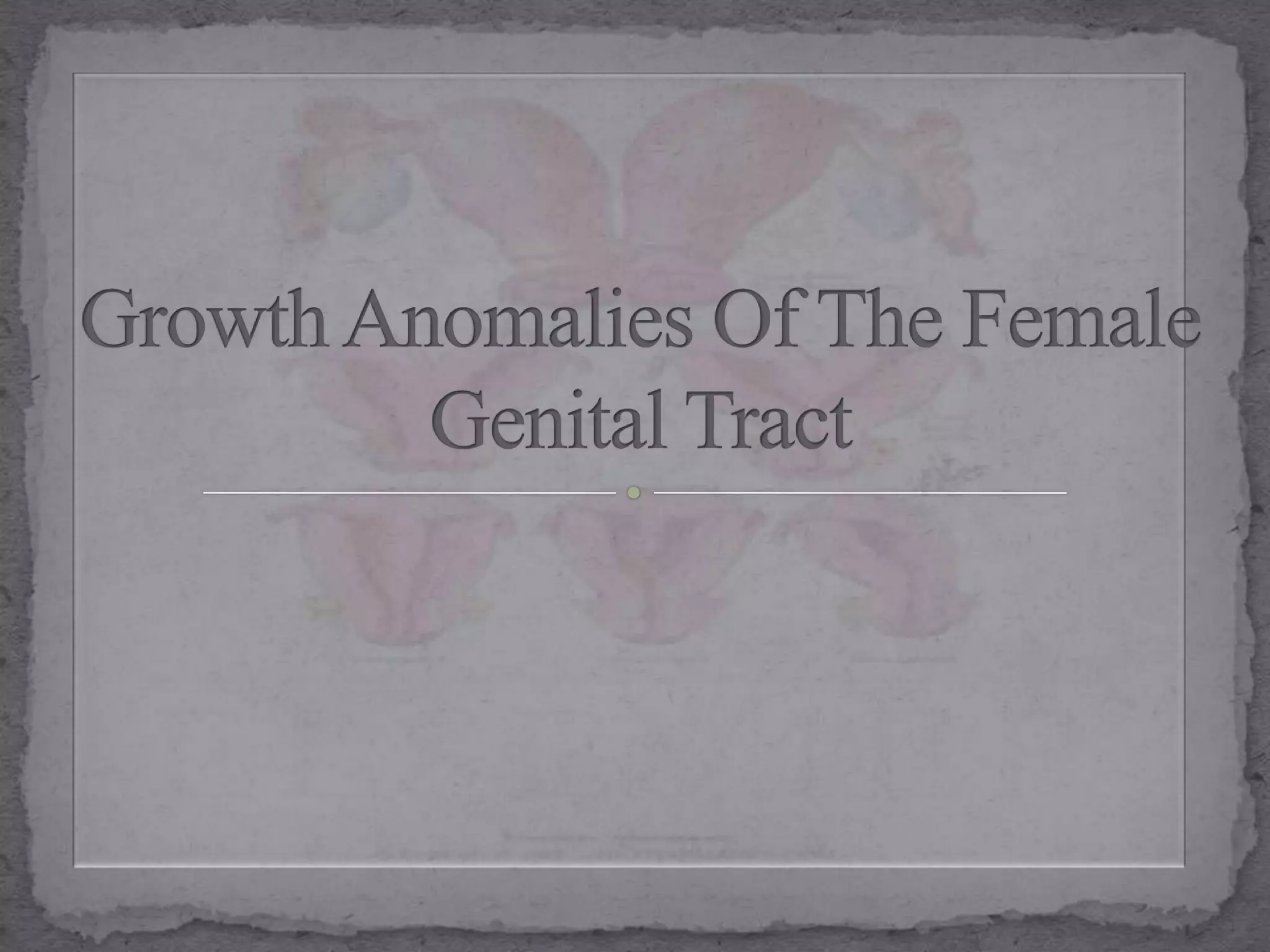 Growth anomalies of the female genital tract | PPTX