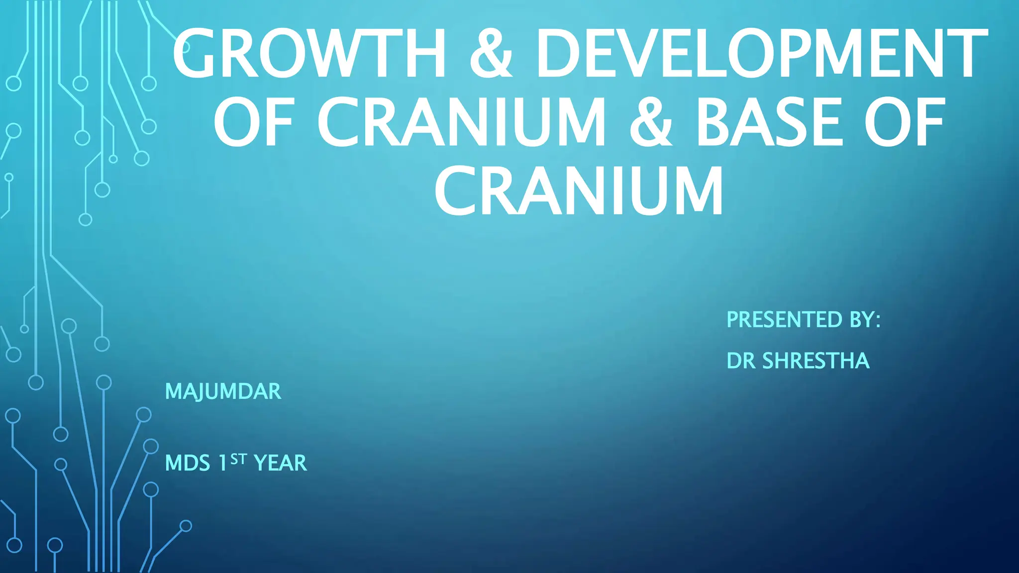 EMBRYOLOGY,GROWTH & DEVELOPMENT OF CRANIUM & CRANIAL BASE IRT ...