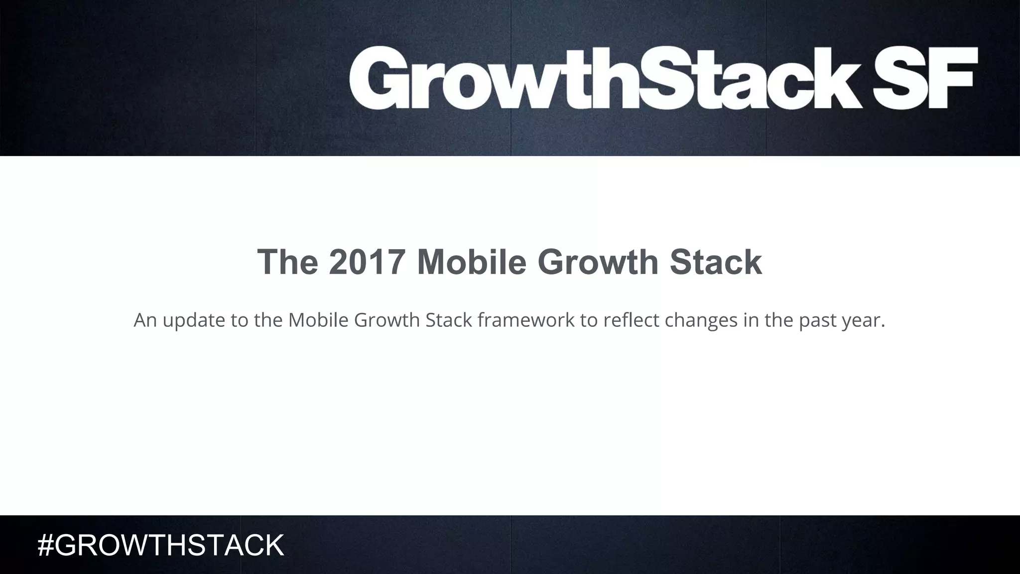 GrowthStack 2016 — 2017 Update to the Mobile Growth Stack | PPT