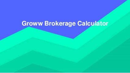 Groww Brokerage Calculator | PPTX