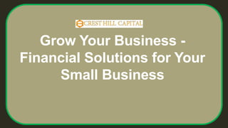 Grow Your Business: Financial Solutions for Your Small Business | PPT