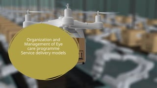 ORGANISATION AND MANAGEMENT OF EYE CARE PROGRAMME community OPTOMETRY 1 ...