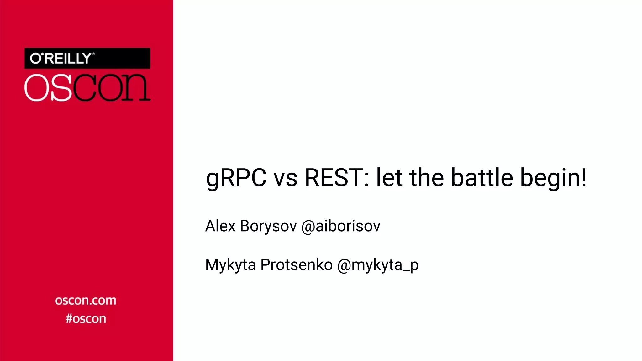 "gRPC vs REST: let the battle begin!" OSCON 2018 edition | PPT