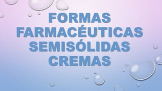 FORMAS FARMACEUTICAS SOLIDAS CLASIFICACION CREMAS. | PPTX