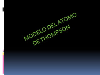 Modelo Atómico de Thompson | PPTX