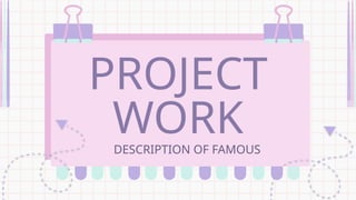 PROYECT WORK- DESCRIPTION OF FAMOUS - INGLES | PPT
