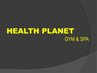 Health Planet Gym & Spa | PPT