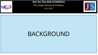 Get On The GSA Schedule: EO's, Requirements & Timelines | PPTX