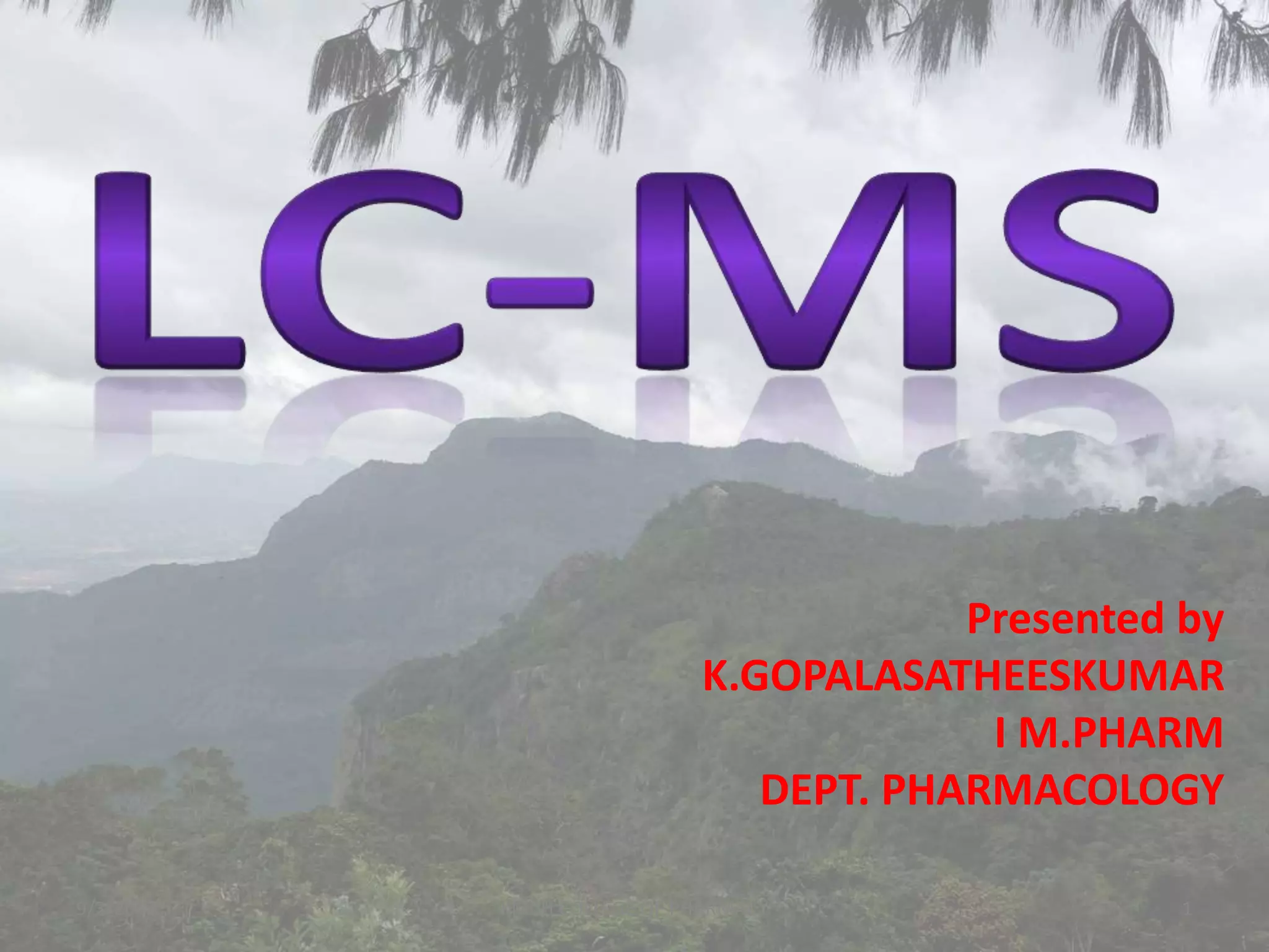 LIQUID CHROMATOGRAPHY-MASS SPECTROSCOPY (LC-MS) | PPTX