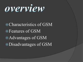 GSM - (CHARACTERISITCS, FEATURES & ADVANTAGES AND DISADVANTAGES) | PPTX