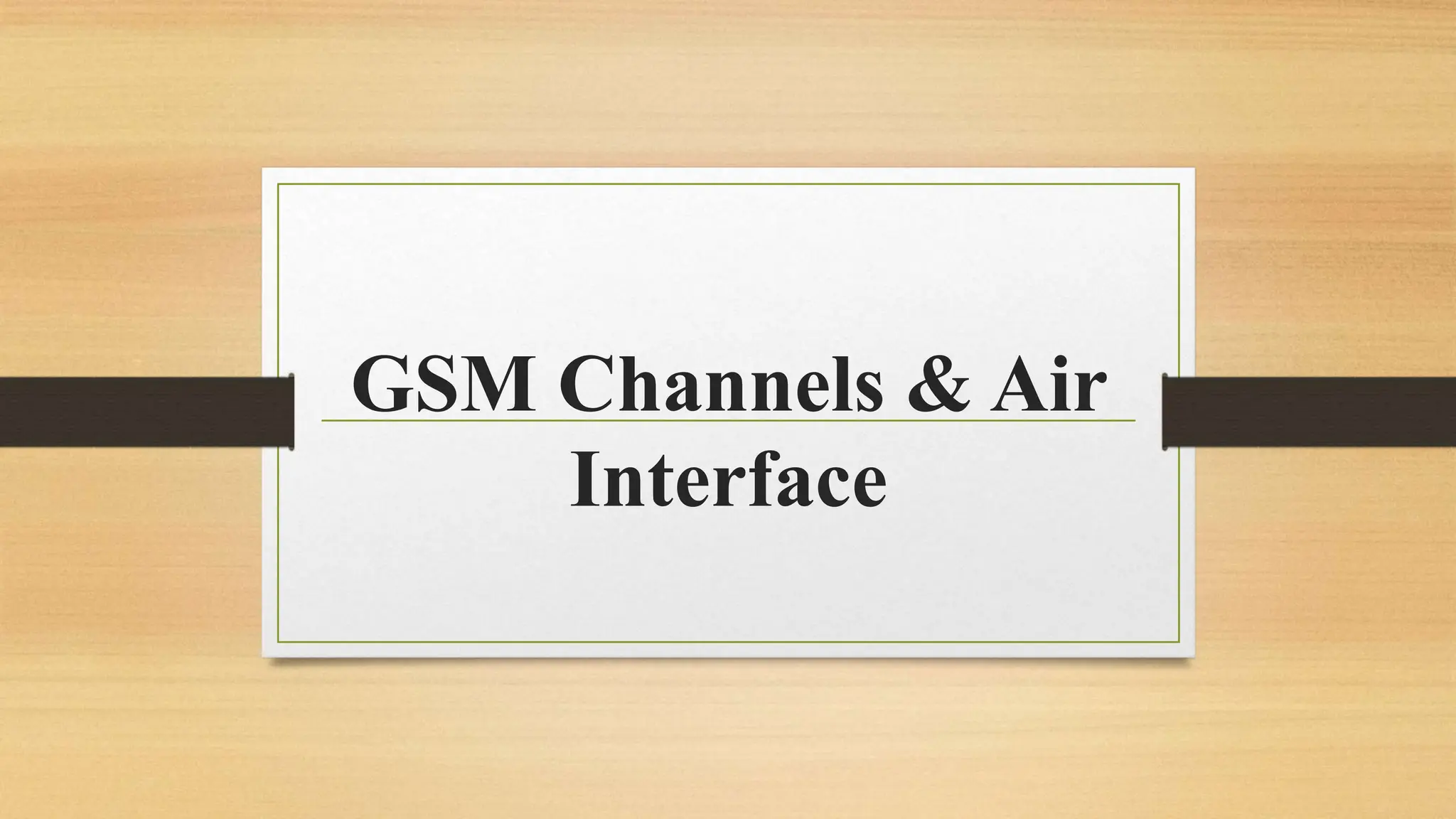 GSM Channels Air Interface GSM Channels Air Interface | PPT