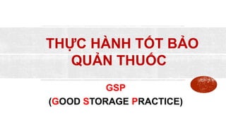 THỰC HÀNH TỐT BẢO QUẢN THUỐC - GSP.pptx