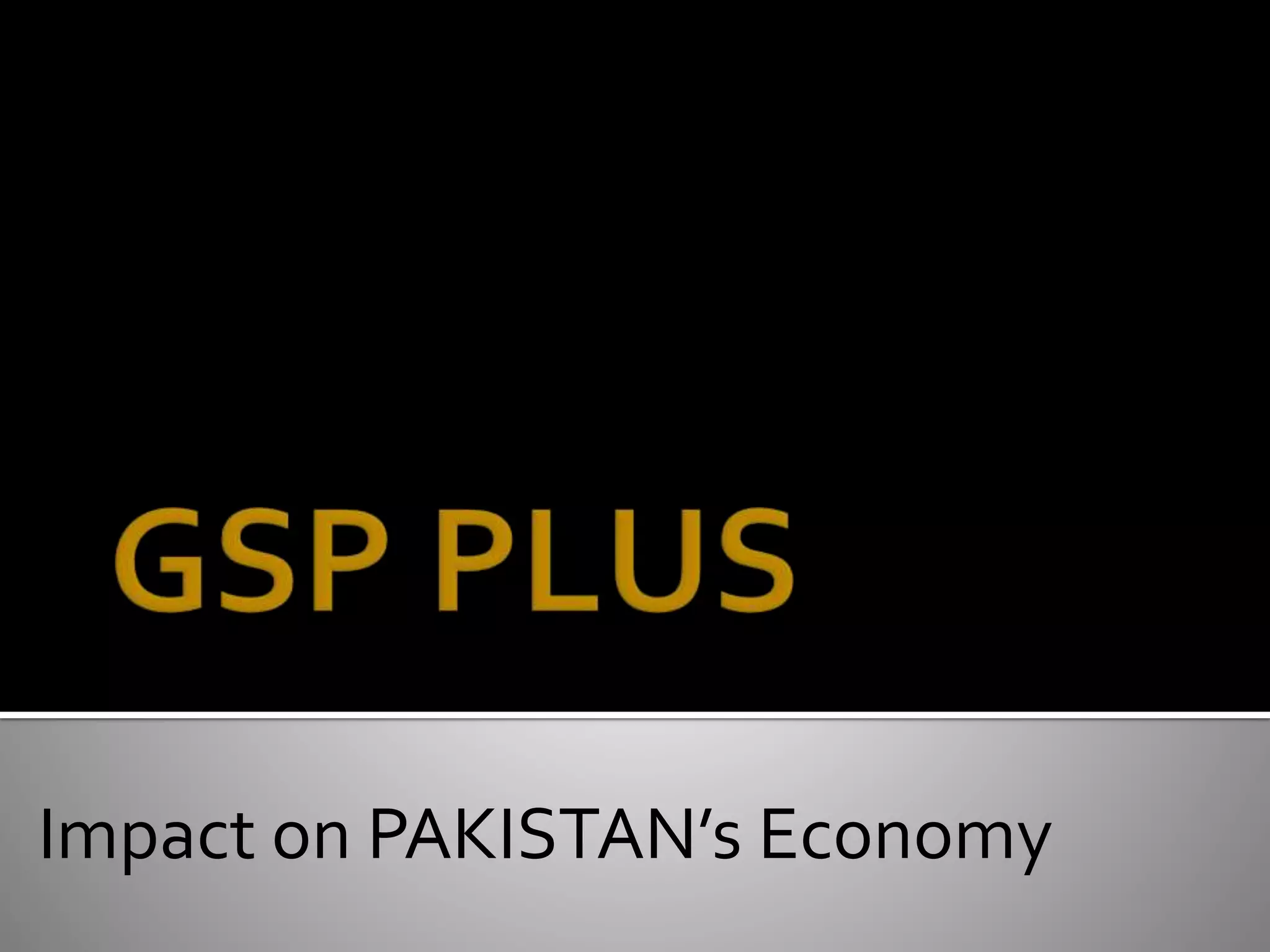 Gsp plus- impact on pakistan's economy | PPT