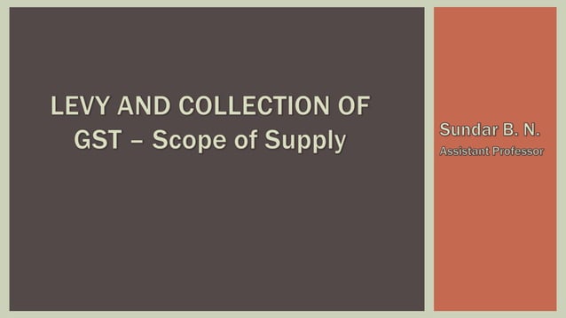 Levy and collection of GST - Scope of supply | PPT