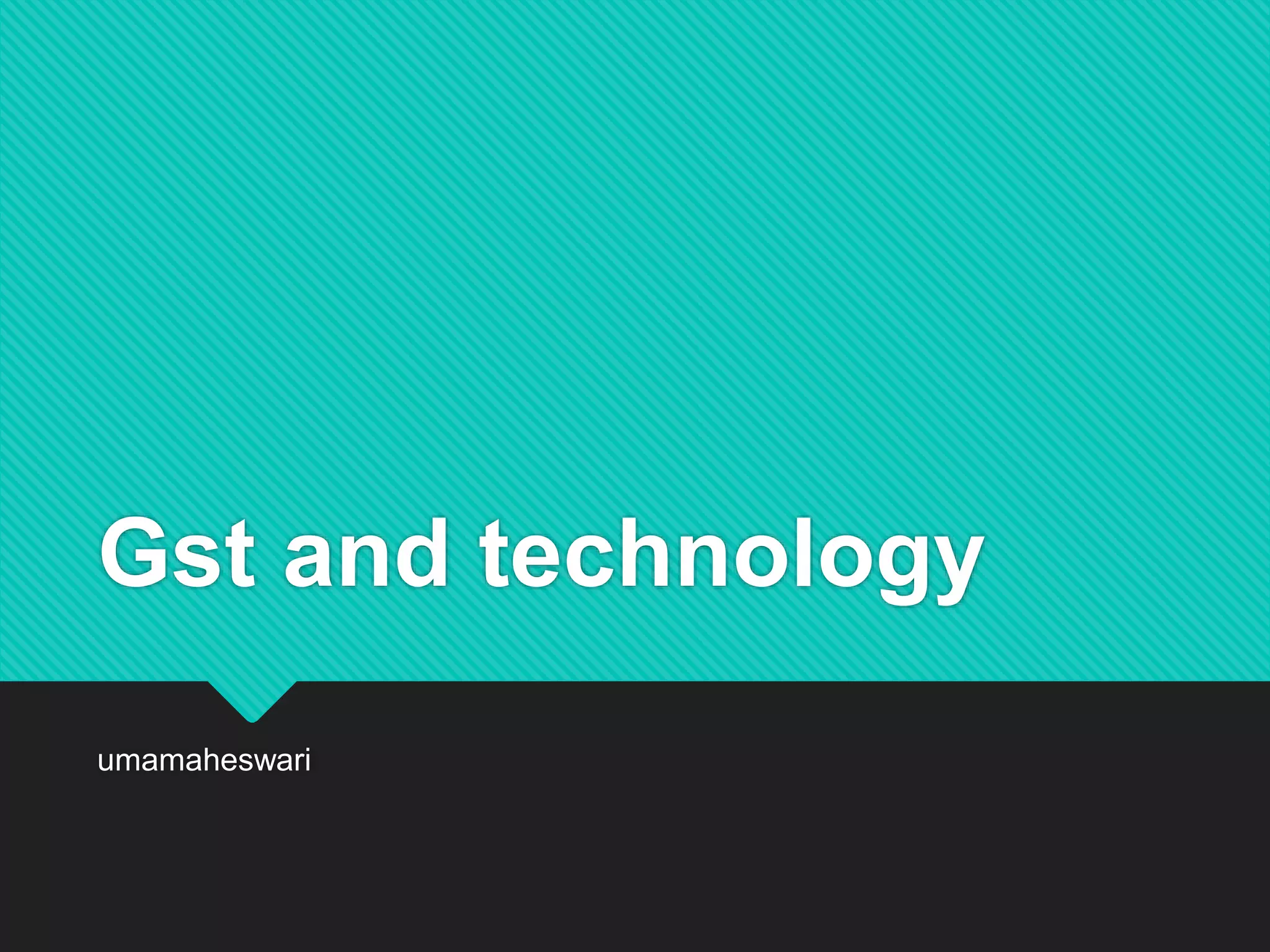 Gst and technology | PPTX