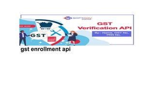 Gst enrollment api | PPTX