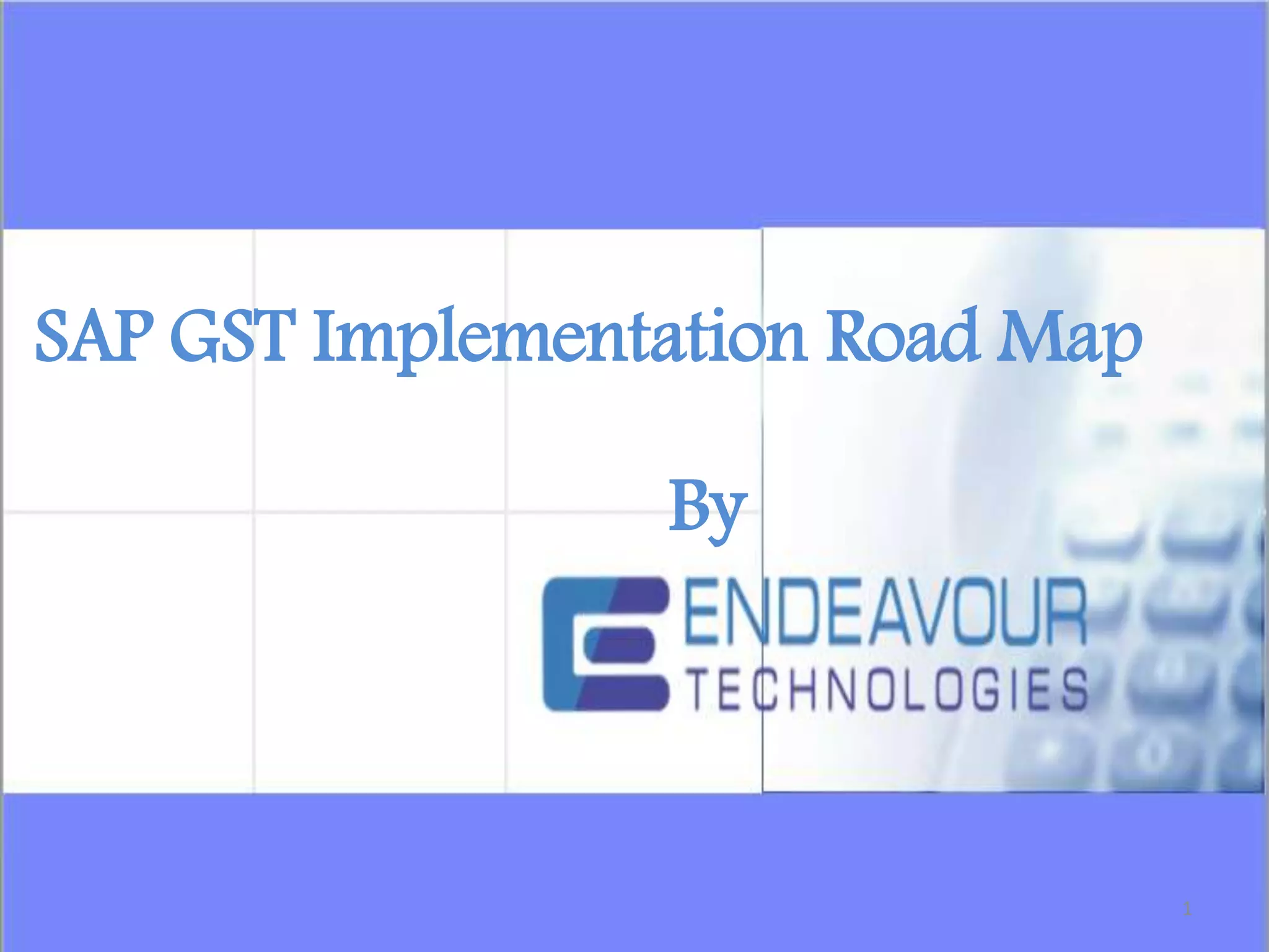 Gst implementation road map by endeavour technologies | PPT