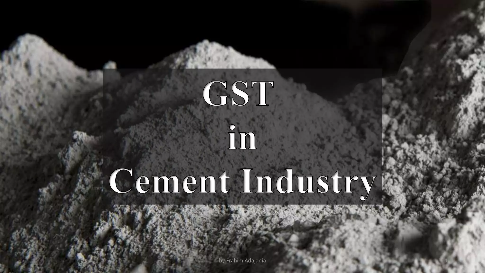 GST in the Cement Industry - by Frahim Adajania | PPTX