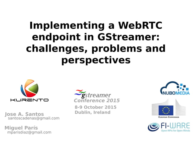 Implementing a WebRTC endpoint in GStreamer: challenges, problems and perspectives | PPT