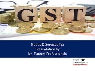 Presentation on Goods and Services Tax by Taxpert Professionals | PDF