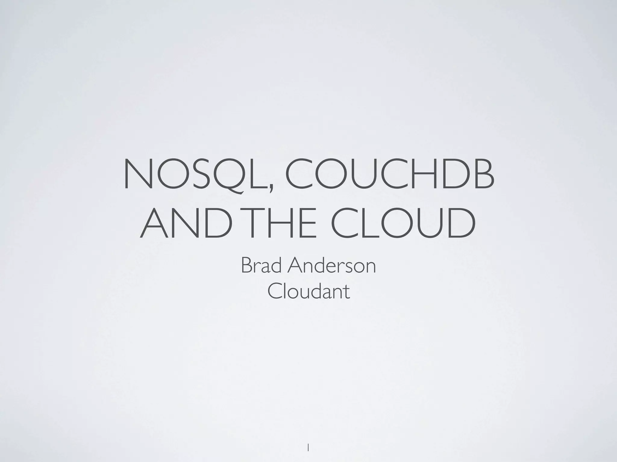 NOSQL, CouchDB, and the Cloud | KEY | Databases | Computer Software and Applications