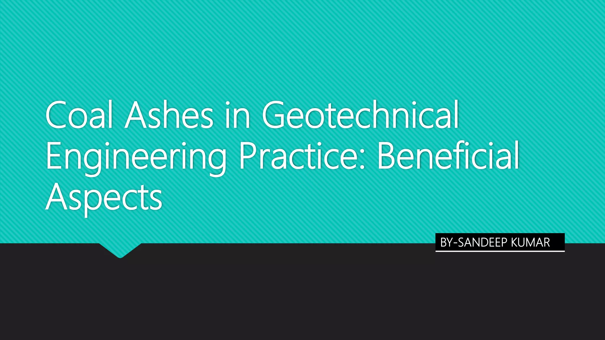 Coal Ashes In Geo-technical Engineering Practice-Beneficial Aspects | PPT