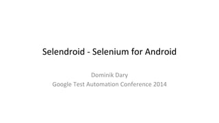 Selendroid - Selenium for Android | PPT