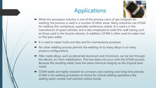 Gass tungsten Arc Welding (GTAW)/ Tungsten Inert Gas Welding (TIG) | PPTX