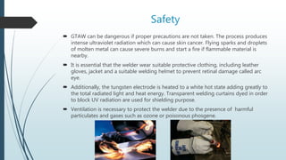Gass tungsten Arc Welding (GTAW)/ Tungsten Inert Gas Welding (TIG) | PPTX
