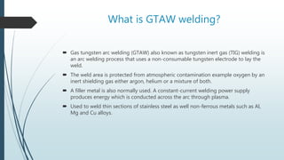 Gass tungsten Arc Welding (GTAW)/ Tungsten Inert Gas Welding (TIG) | PPTX