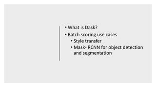Dask for Fast Distributed Batch Scoring of Computer Vision Workloads | PDF
