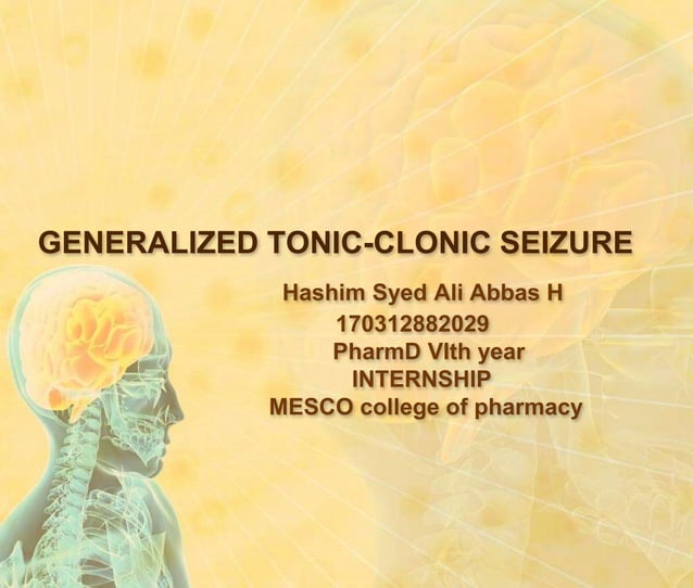 GENERALISED TONIC CLONIC SEIZURES | PPTX | Herbs and Supplements | Alternative Medicine