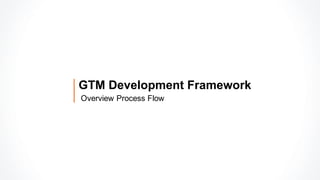 Gtm development framework aug 2017 | PPT