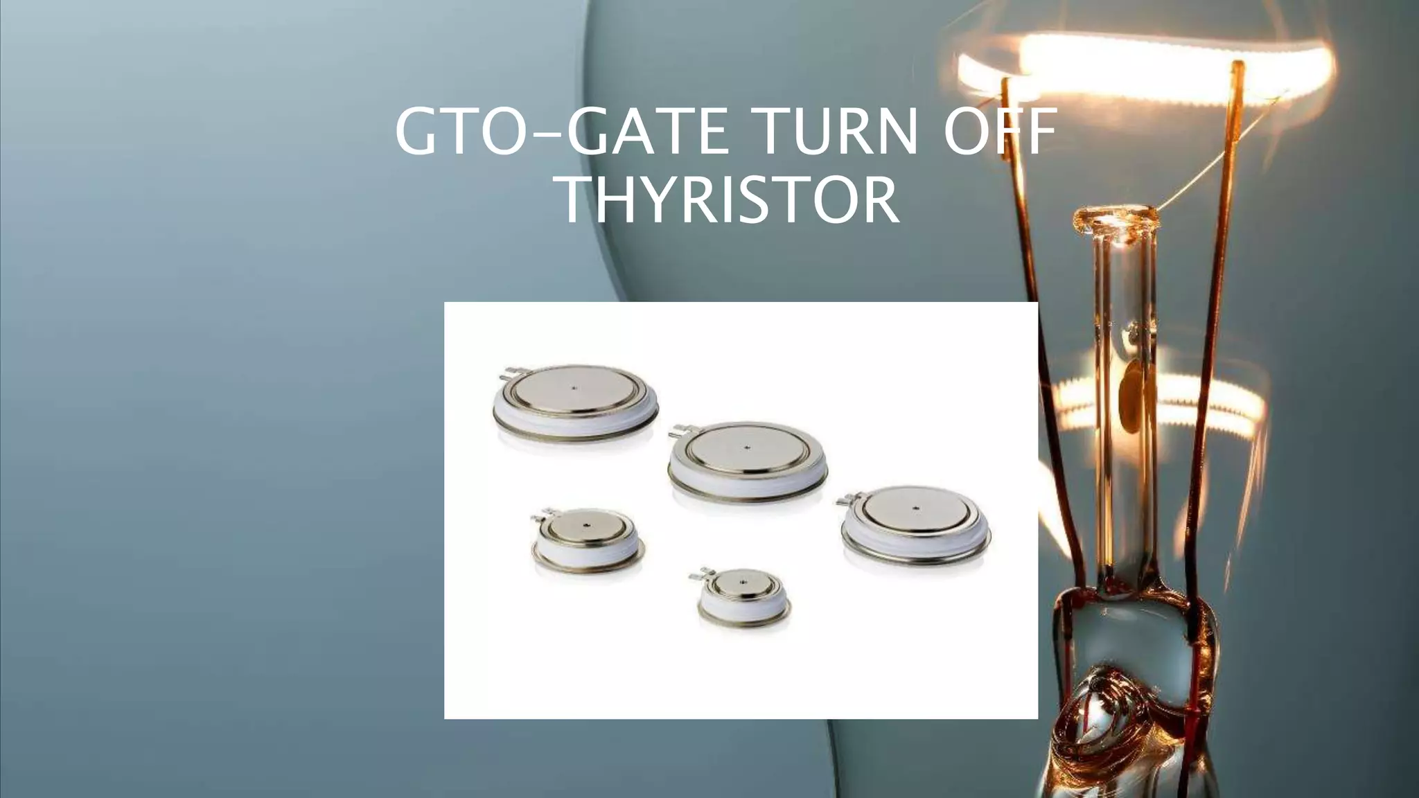 GATE TURN OFF THYRISTOR | PPTX