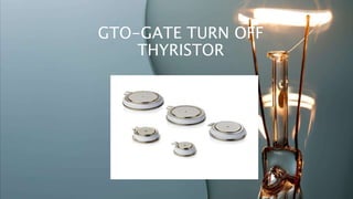 GATE TURN OFF THYRISTOR | PPTX