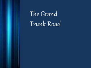 The Grand Trunk Road | PPTX