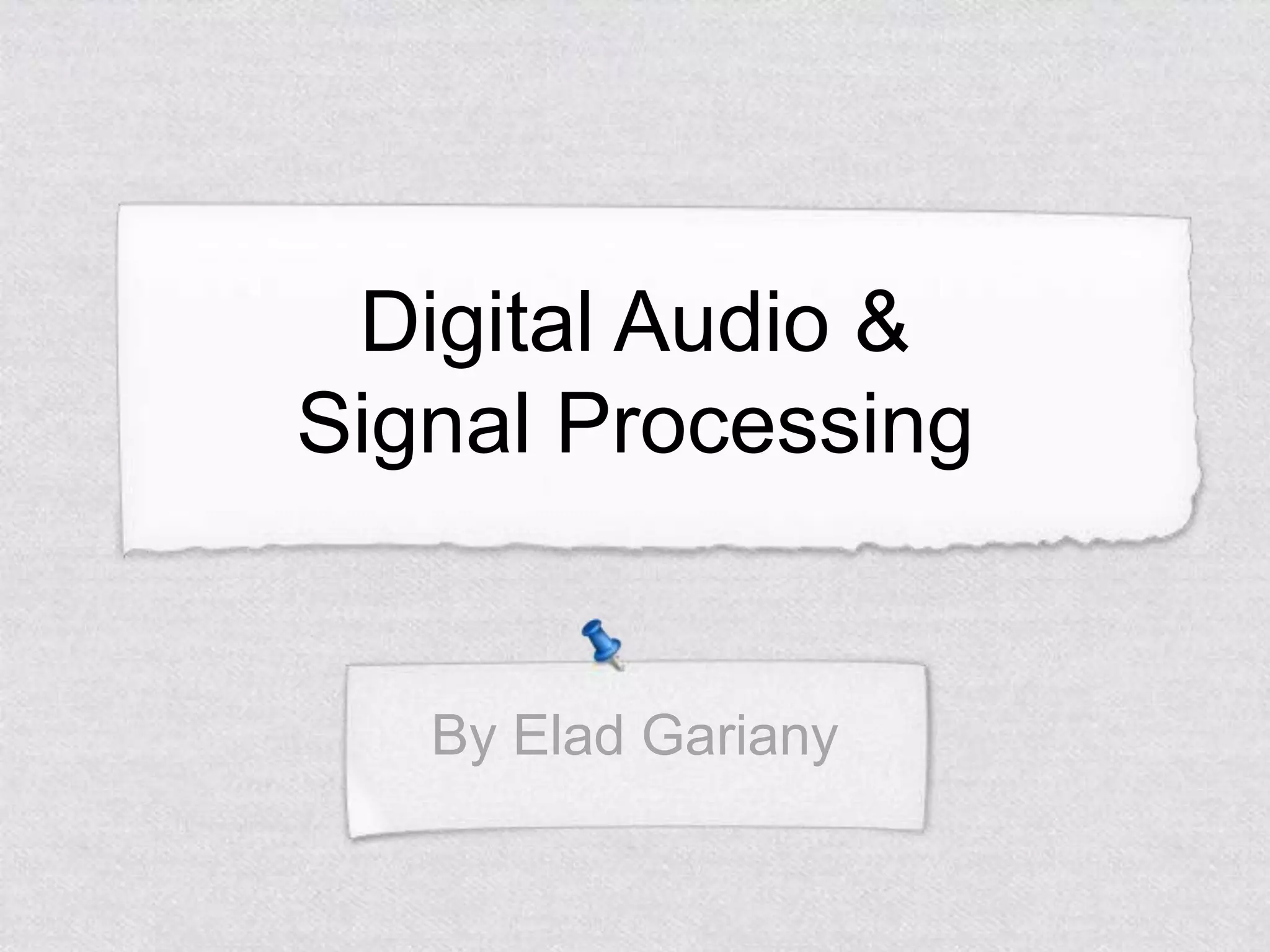Digital Audio & Signal Processing (Elad Gariany) | PPTX