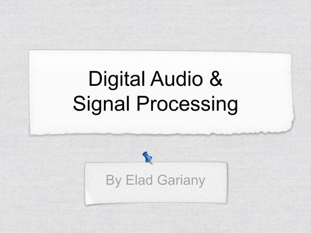 Digital Audio & Signal Processing (Elad Gariany) | PPT