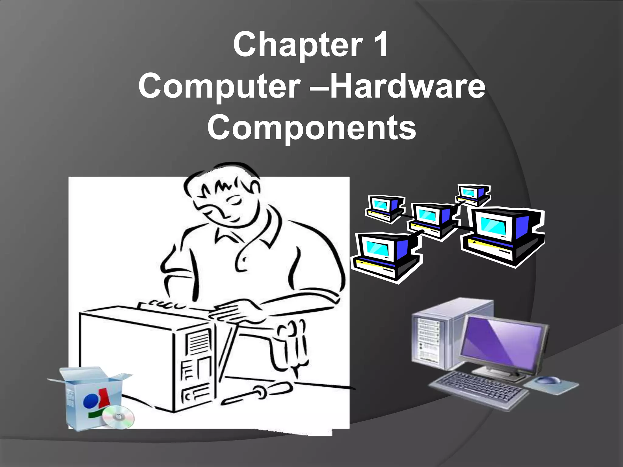 Chapter_1_-_Hardware_components_(PPT)_-part_1.pptx | Computing ...