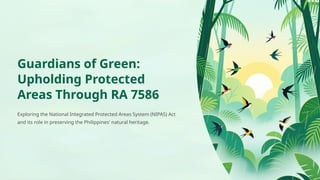 Guardians-of-Green-Upholding-Protected-Areas-Through-RA-7586 (1).pptx