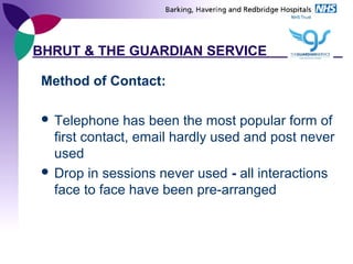 Barking Havering and Redbridge NHS Trust Guardian service - A Change ...