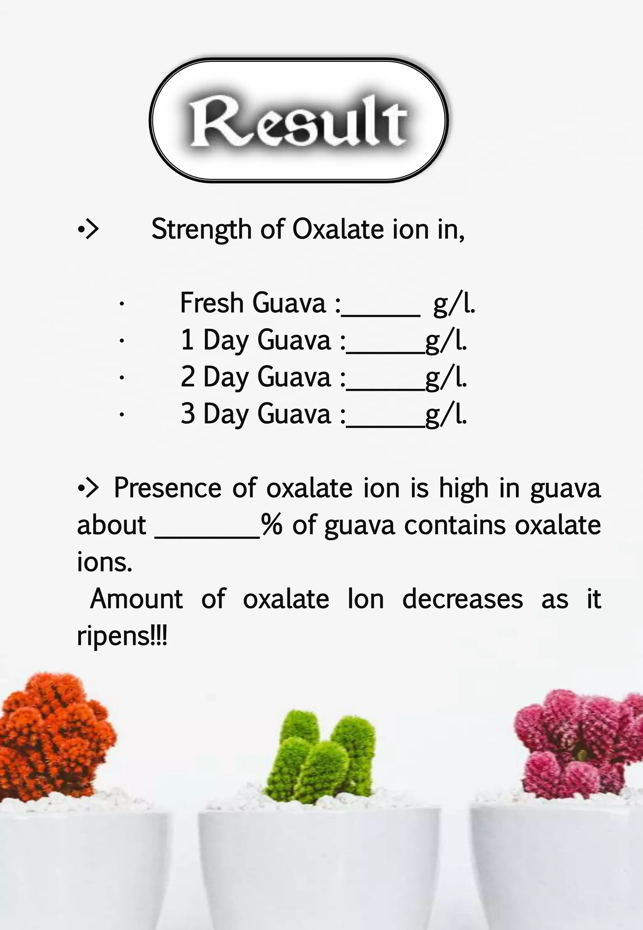 Study Of oxalte ion in guava fruit at different stages of ripening | PPTX