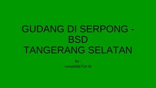 Design Gudang Sederhana di Serpong BSD | PPT