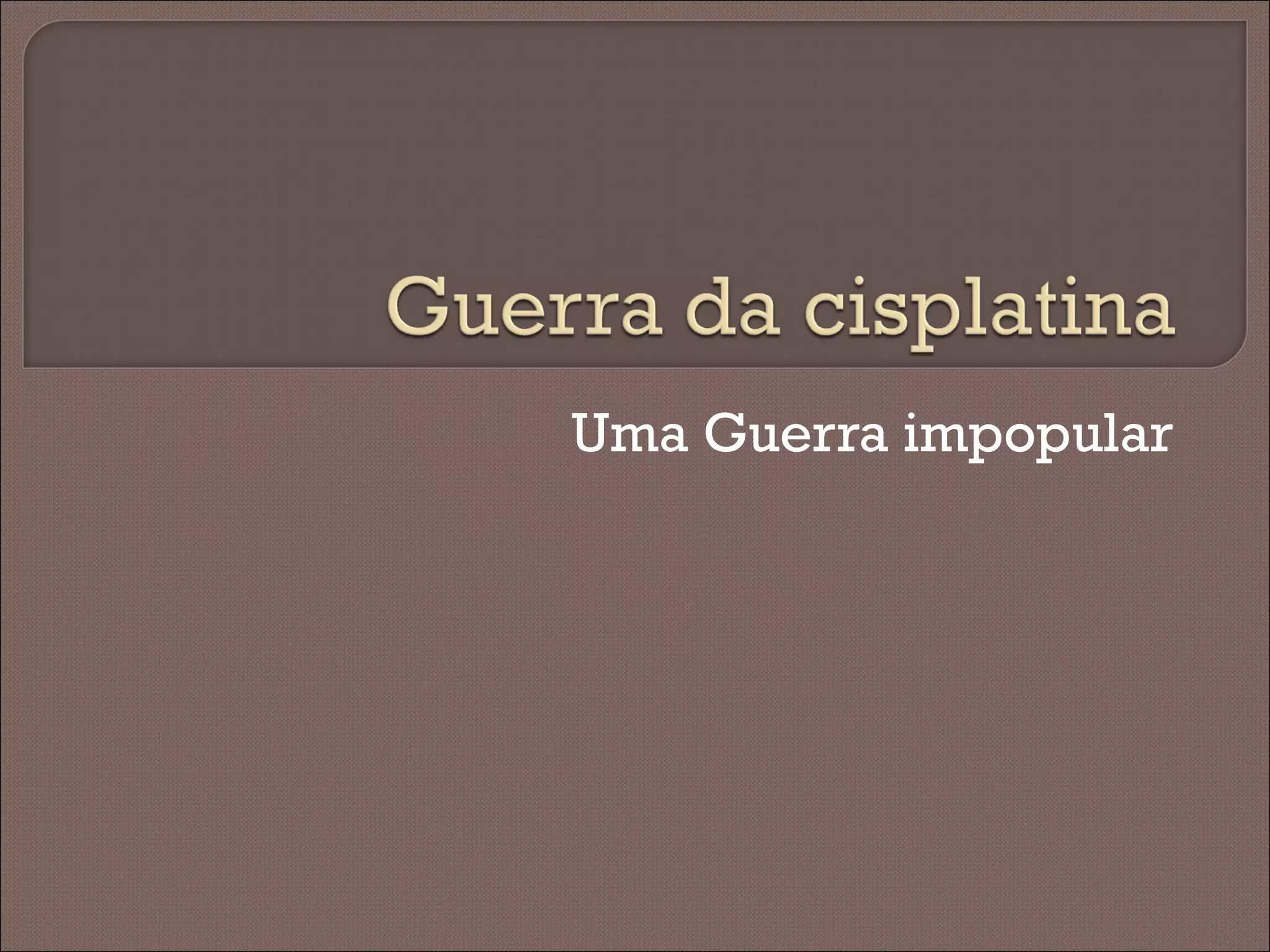 Guerra da cisplatina | PPT