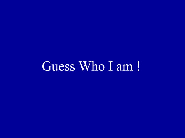 Guess Who I Am ! | PPT
