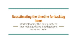 Agile Network India | Guesstimating the timeline for backlog items | PPT
